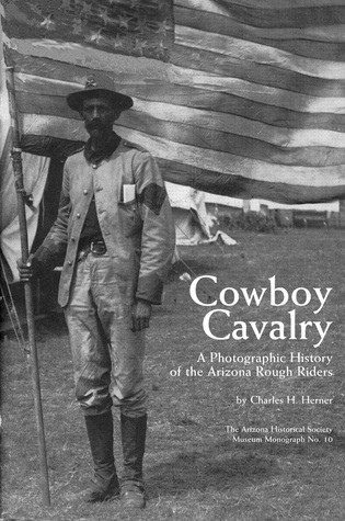 Cowboy Cavalry : A Photographic History of the Arizona Rough Riders by ...