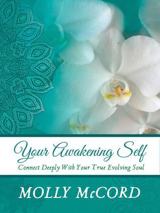 Your Awakening Self: Connect Deeply With Your True Evolving Soul by ...