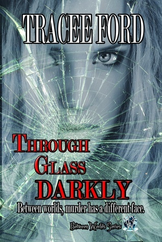 Through Glass Darkly (Between Worlds) by Tracee Ford | Goodreads