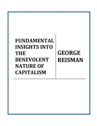 Fundamental Insights into the Benevolent Nature of Capitalism by George ...
