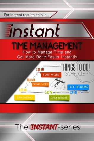 Instant Time Management - How to Manage Time and Get More Done Faster ...