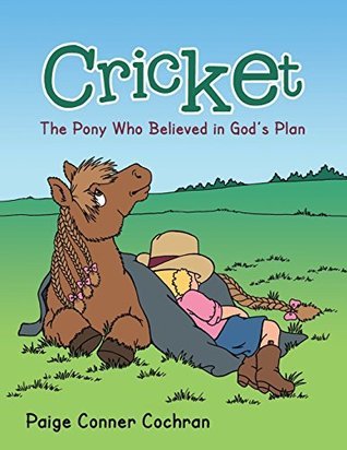 Cricket: The Pony Who Believed in God's Plan by Paige Conner Cochran ...
