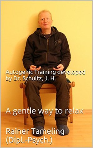 Autogenic Training developed by Dr. Schultz, J. H.: A gentle way to ...