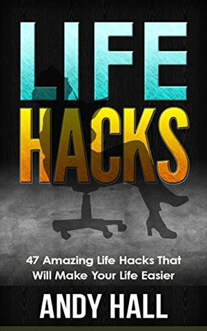 Life Hacks: 47 Amazing Life Hacks That Will Make Your Life Easier by ...