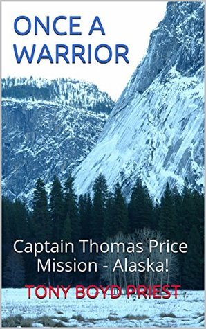 Once a Warrior: Captain Thomas Price Mission - Alaska! by Tony Boyd ...