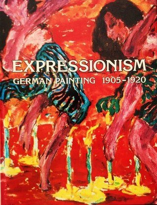 Expressionism: German Painting, 1905-1920 by Paul Vogt | Goodreads