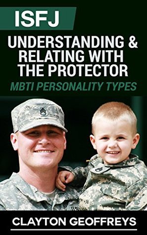 ISFJ: Understanding & Relating with the Protector by Clayton Geoffreys | Goodreads
