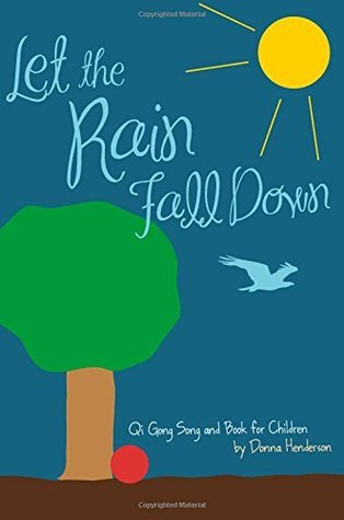 Let the Rain Fall Down: Qi Gong Song and Book for Children by Donna ...