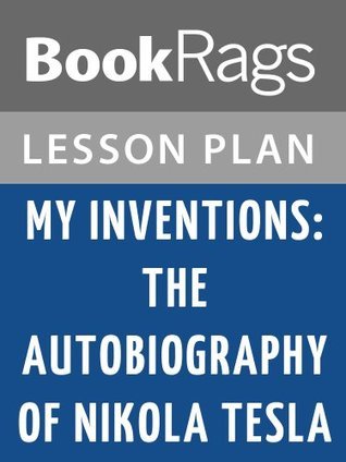 Lesson Plans My Inventions: The Autobiography of Nikola Tesla by ...