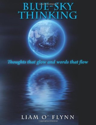 Blue-Sky Thinking: Thoughts that glow and words that flow by Liam O ...