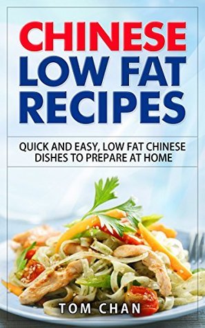 Chinese Low Fat: Quick and Easy, Low Fat Chinese Dishes to Prepare at ...