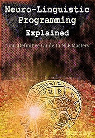 Neuro-Linguistic Programming Explained: Your Definitive Guide to NLP ...