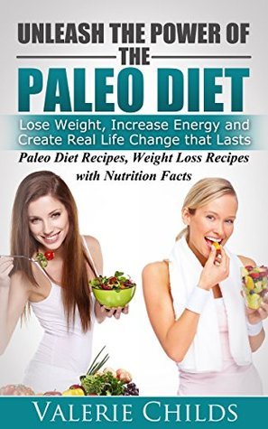 Paleo Diet: Unleash the Power of the Paleo Diet: Lose Weight, Increase ...