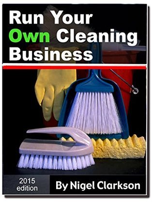 Start Your Own Cleaning Business by Nigel Clarkson | Goodreads
