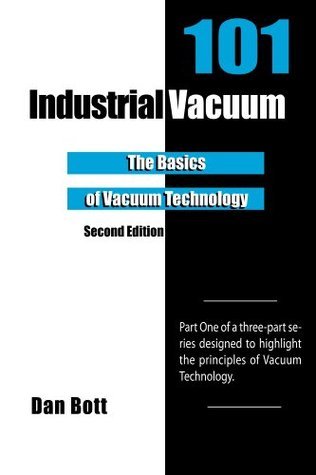 Industrial Vacuum 101 - Second Edition: The Basics of Vacuum Technology ...