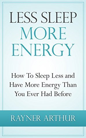 Personal Health: LESS SLEEP MORE ENERGY: How To Sleep Less And Have ...