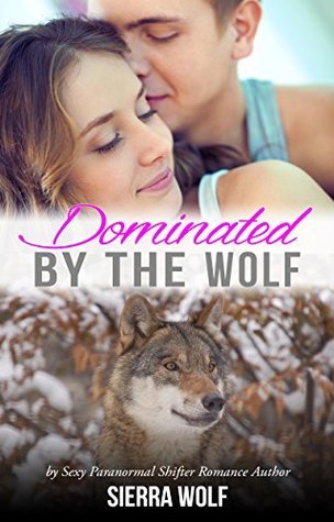 Dominated By The Wolf by Sierra Wolf | Goodreads