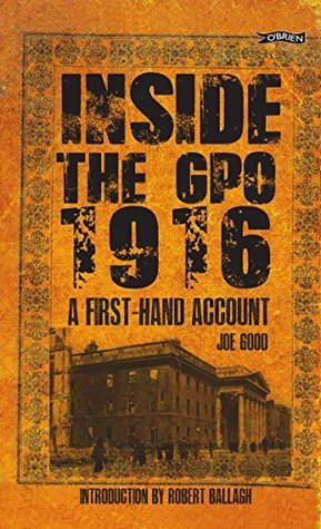 Inside the GPO 1916: A First-hand Account by Joe Good | Goodreads