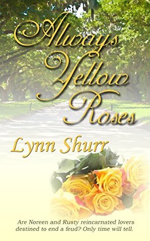 Always Yellow Roses (The Roses Series Book 3) by Lynn Shurr | Goodreads