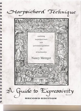 Harpsichord Technique: A Guide to Expressivity by Nancy Metzger | Goodreads