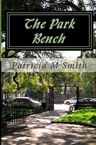 The Park Bench: A Play by Patricia M. Smith | Goodreads