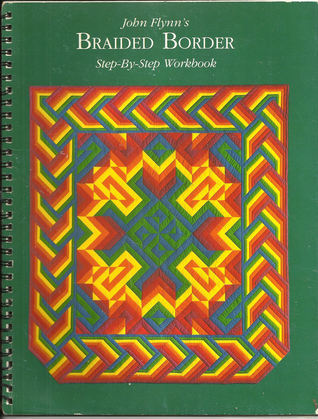 John Flynn's Braided Borders: Step-By-Step Workbook by John F. Flynn ...