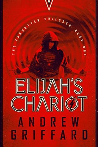 Elijah's Chariot (The Forgotten Children Book 1) by Andrew Griffard ...