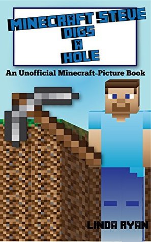 Minecraft Steve Digs A Hole: An Unofficial Minecraft Picture Book by ...