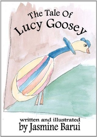 The Tale of Lucy Goosey by Jasmine Barui | Goodreads