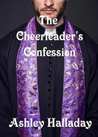 The Cheerleader's Confession by Ashley Halladay | Goodreads