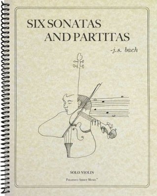 Sonatas and Partitas: Solo Violin by Johann Sebastian Bach | Goodreads