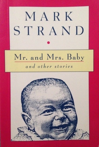 Mr. and Mrs. Baby and Other Stories by Mark Strand | Goodreads
