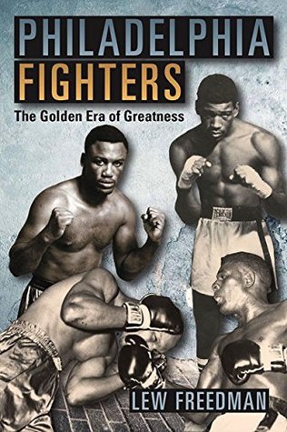 Philadelphia Fighters: The Golden Era of Greatness by Lew Freedman ...