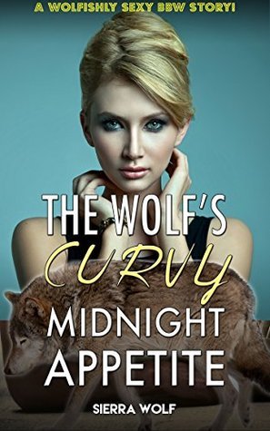 The Wolf's Curvy Midnight Appetite by Sierra Wolf | Goodreads