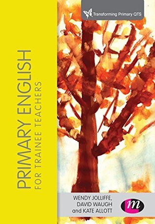 Primary English for Trainee Teachers by David Waugh | Goodreads