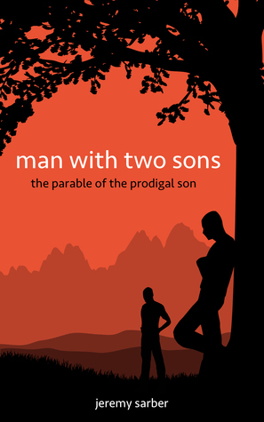 Man With Two Sons: The Parable of the Prodigal Son by Jeremy Sarber ...