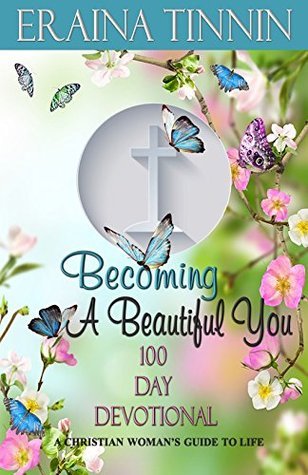 Becoming A Beautiful You 100 Day Devotional: A Christian Woman's Guide ...