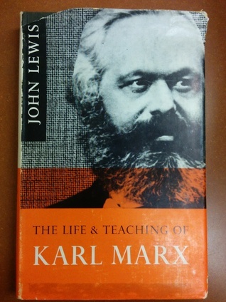 The Life and Teachings of Karl Marx by John Lewis | Goodreads