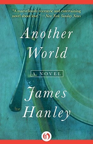 Another World: A Novel by James Hanley | Goodreads