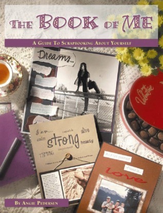 The Book of Me: A Guide to Scrapbooking About Yourself by Angie ...