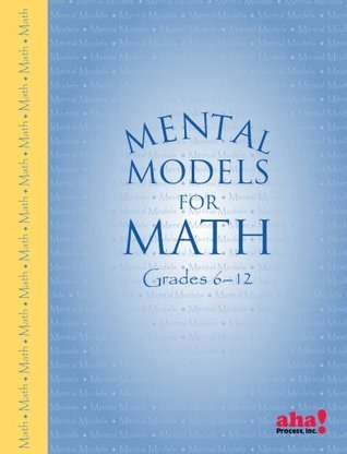 Mental Models for Math; Grades 6-12 by aha! Process, Inc. | Goodreads
