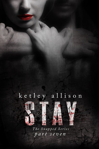 Stay (Snapped #7) by Ketley Allison | Goodreads
