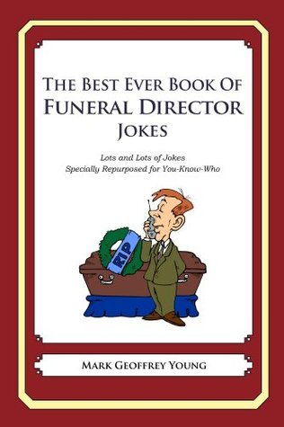 The Best Ever Book of Funeral Director Jokes by Mark Geoffrey Young ...