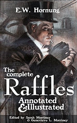 The Complete Raffles (Annotated and Illustrated) by E.W. Hornung ...