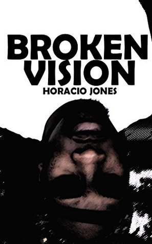 Broken Vision by Horacio Jones | Goodreads