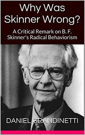 Why Was Skinner Wrong?: A Critical Remark on B. F. Skinner's Radical ...