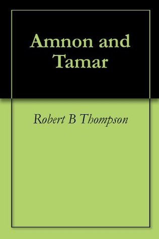 Amnon and Tamar by Robert B. Thompson | Goodreads