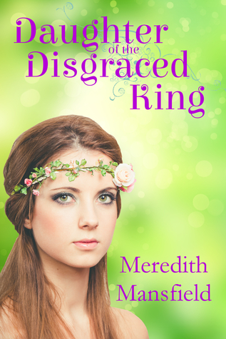 Daughter of the Disgraced King by Meredith Mansfield | Goodreads