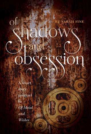 Of Shadows and Obsession (Of Metal and Wishes, #0.5) by Sarah Fine ...