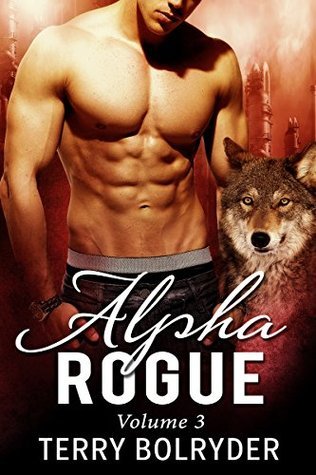 Alpha Rogue, Volume 3 by Terry Bolryder | Goodreads